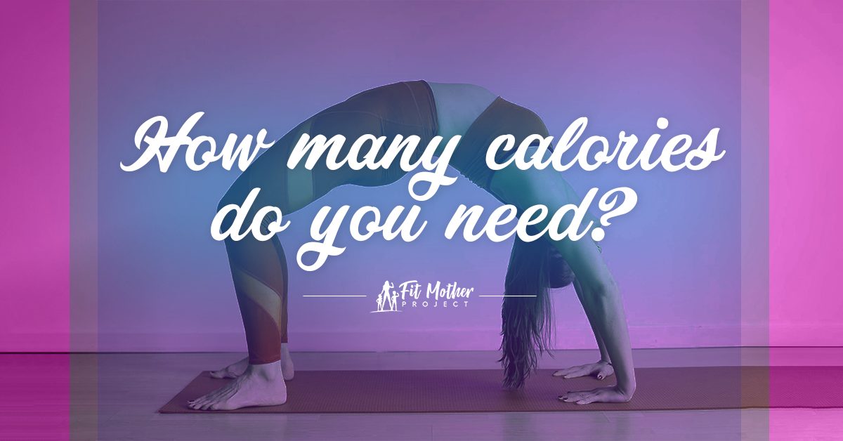 How Many Calories Should A Woman Eat Per Day Fit Mother Project