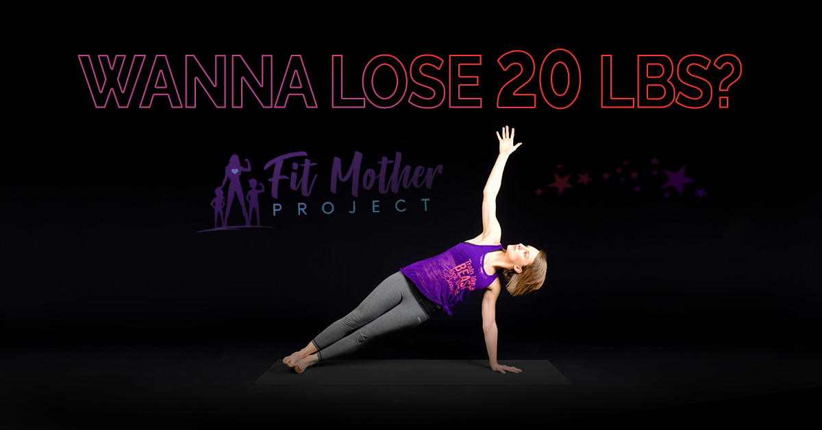 How To Lose 20 Pounds | The Fit Mother Project