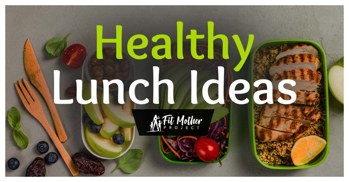 Healthy Lunch Ideas for the Entire Family! | The Fit Mother Project