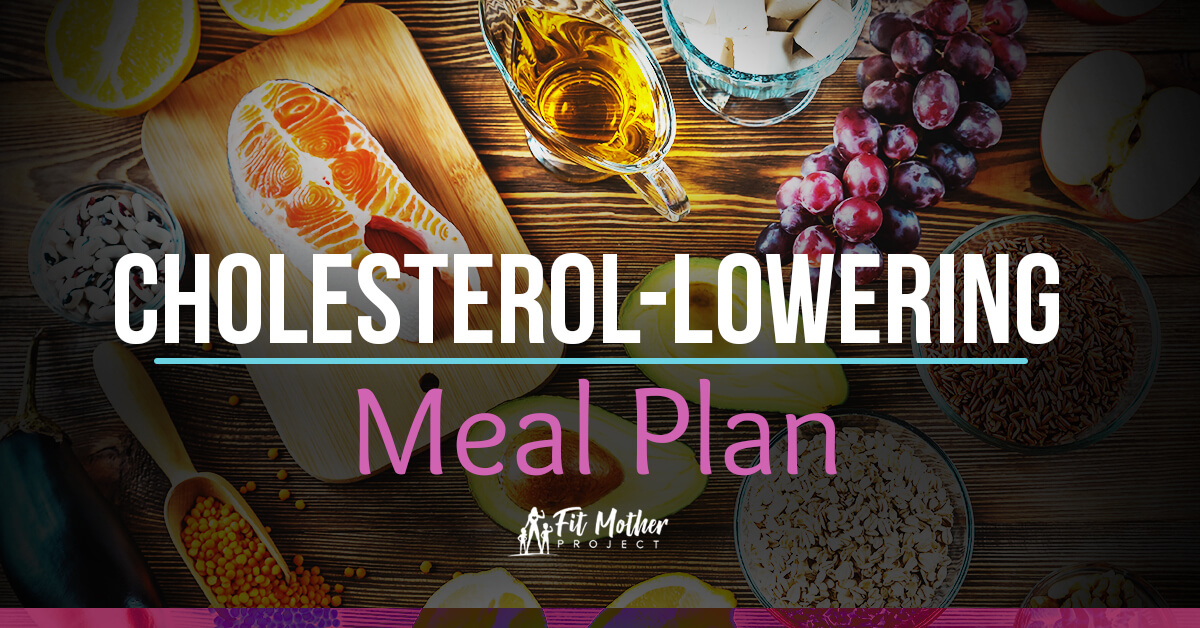 Cholesterol Lowering Meal Plan The Fit Mother Project Cholesterol Lowering Meal Plan The Fit Mother Project