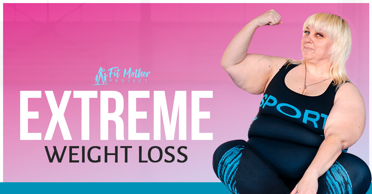Extreme Weight Loss Quickly And Safely Lose Weight Fit Mother Project