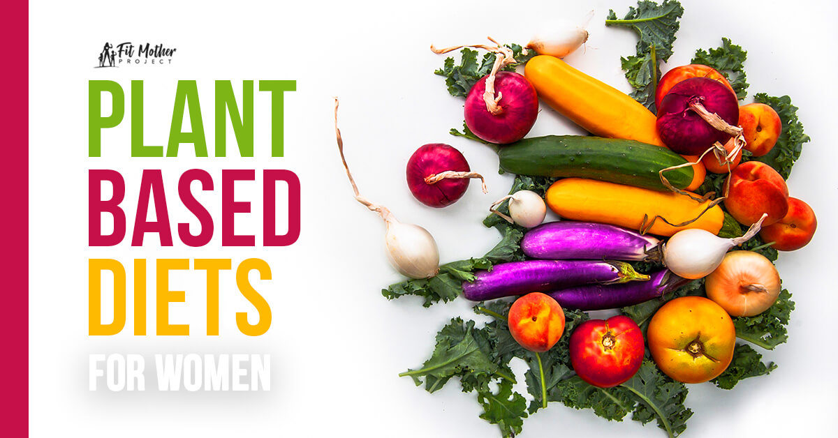 How To Enhance Women's Health Through Plant-Based Diets